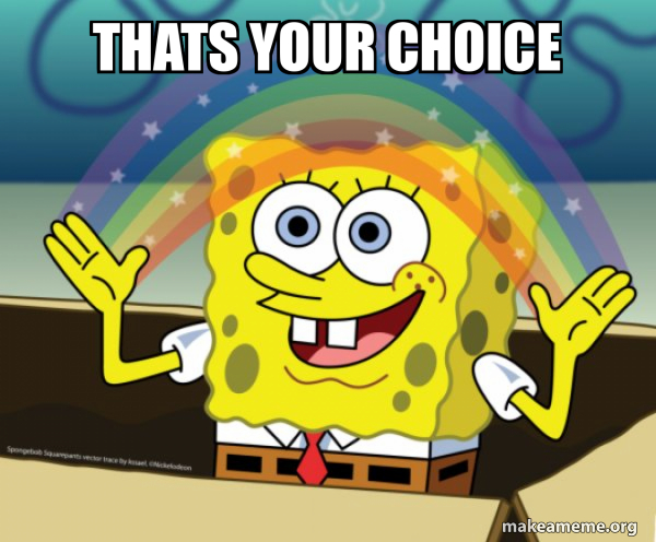 Thats your choice - Rainbow SpongeBob Meme Generator