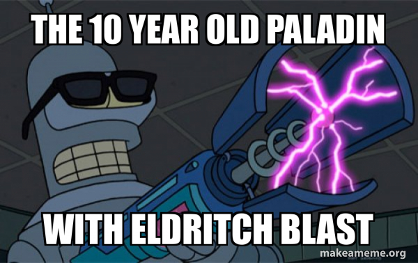 The 10 year old paladin With eldritch blast - Blasting Bender Meme ...