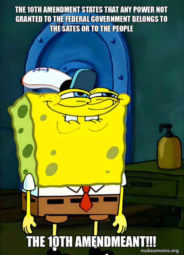 The 10th Amendment states that any power not granted to the federal ...