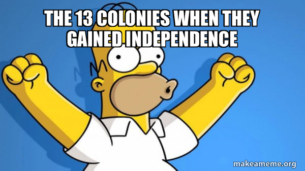 the 13 colonies when they gained independence - Happy Homer Meme Generator