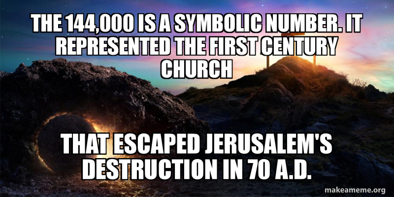 the 144,000 is a symbolic number. It represented the first century ...