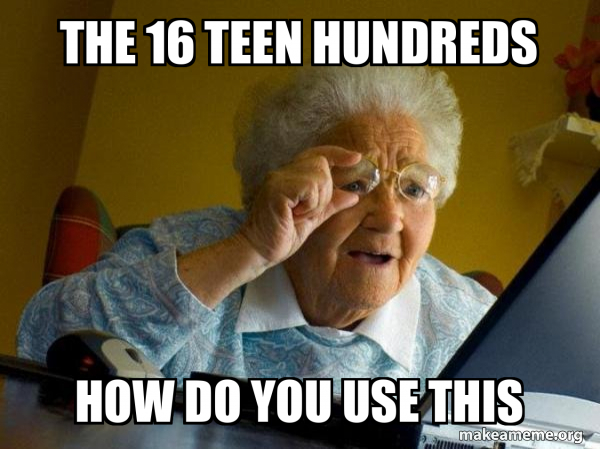 The 16 teen hundreds How do you use this - Internet Grandma Meme Generator