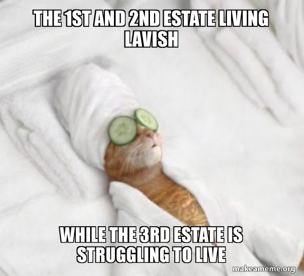 The 1st and 2nd Estate living lavish while the 3rd Estate is struggling ...
