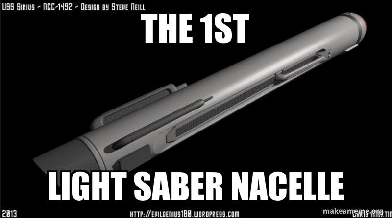 the 1st LIGHT SABER NACELLE Meme Generator