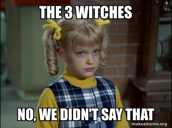 The 3 witches No, we didn't say that - Cindy Brady Meme Meme Generator