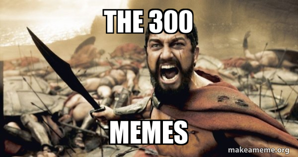 The 300 Memes - The 300 Meme Generator