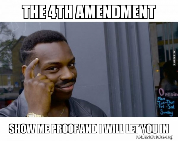 The 4th Amendment Show me proof and I will let you in - Roll Safe Black ...