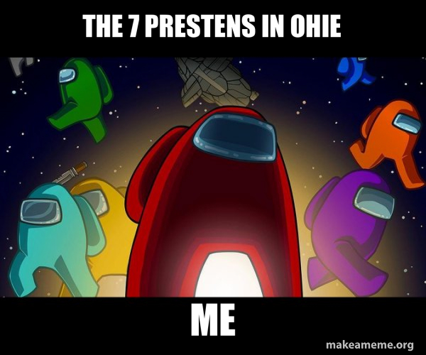 the 7 prestens in ohie me - Among Us Meme Generator