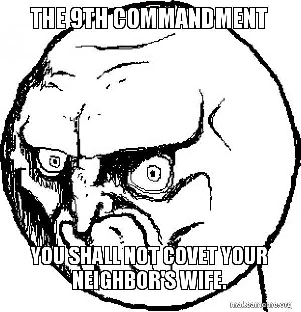 The 9th Commandment You shall not covet your neighbor's wife. - No Rage ...