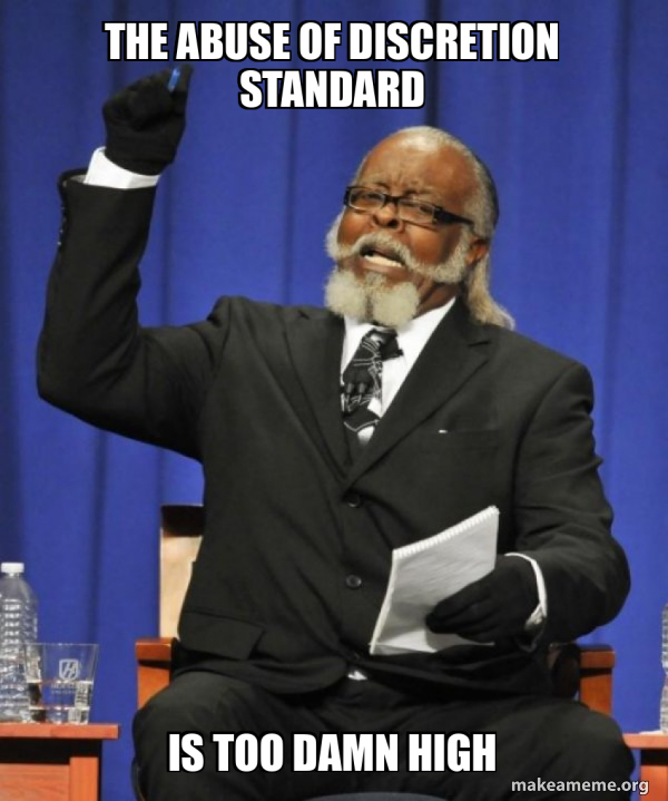 The abuse of discretion standard Is too damn high - Too Damn HIgh Meme ...
