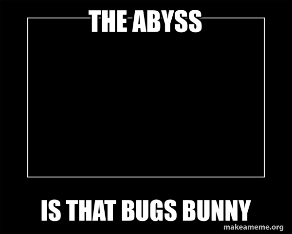 The abyss Is that bugs bunny - Motivational Meme Meme Generator