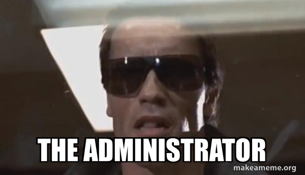 the administrator - The Terminator Meme Generator