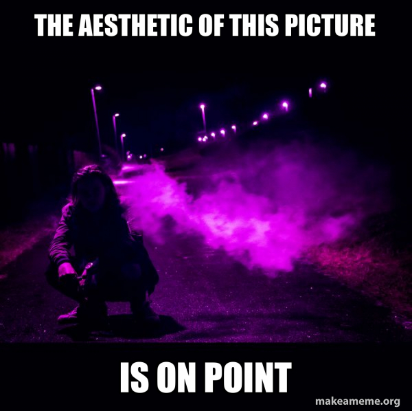 The aesthetic of this picture is on point - Vape Nation Meme Generator