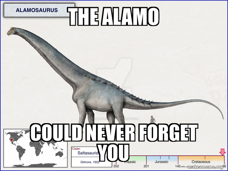 THE AlAMO COULD NEVER FORGET YOU Meme Generator
