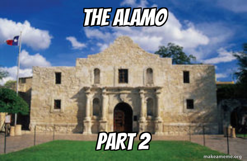 The alamo Part 2 Meme Generator