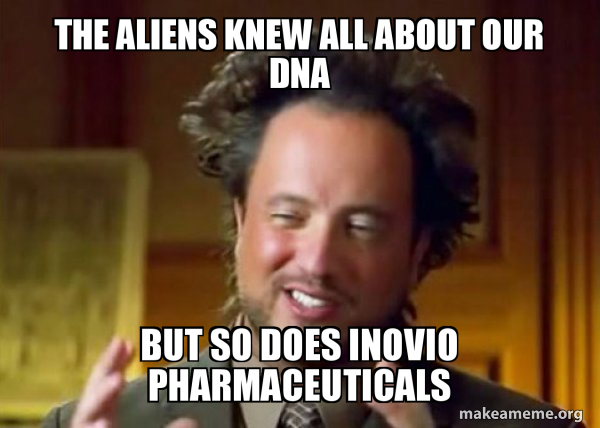 THE ALIENS KNEW ALL ABOUT OUR DNA BUT SO DOES INOVIO PHARMACEUTICALS ...