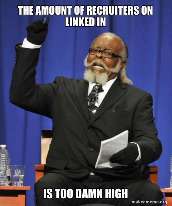 The amount of recruiters on linked in Is too damn high - Too Damn HIgh ...