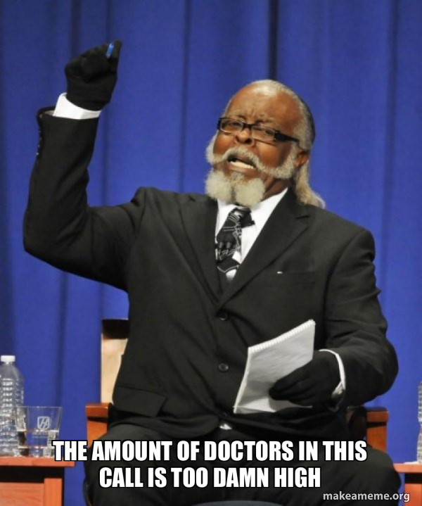 THE AMOUNT OF DOCTORS in this CALL is too damn high - Too Damn HIgh ...