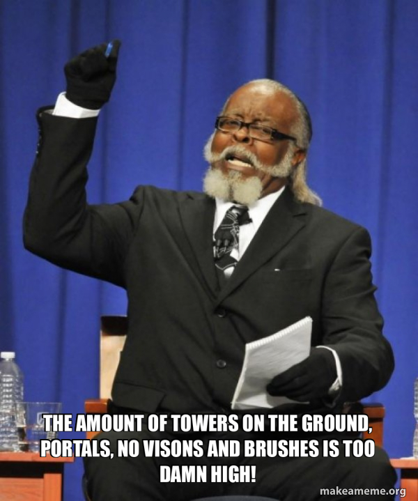 the amount of towers on the ground, portals, no visons and brushes is ...