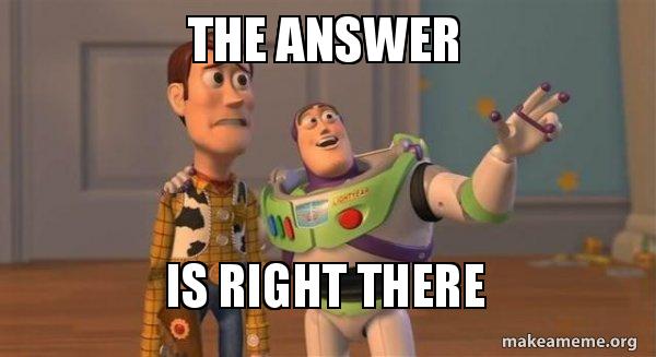 The answer is right there - Buzz and Woody (Toy Story) Meme Meme Generator