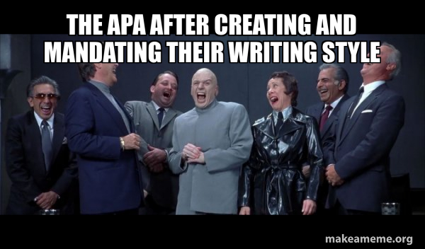 The APA after creating and mandating their writing style - Dr Evil and ...