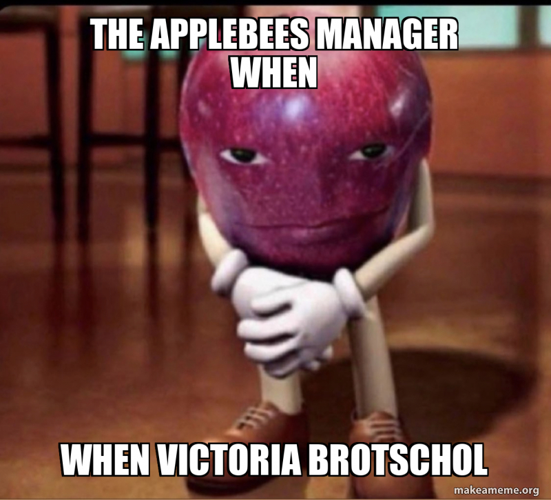 THE APPLEBEES MANAGER WHEN When Victoria brotschol Meme Generator