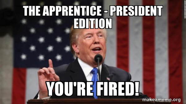 The Apprentice - President edition You're fired! - Donald Trump Meme ...