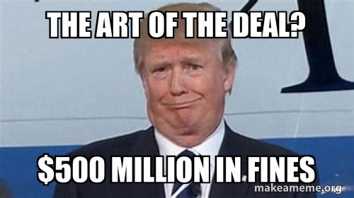 the art of the deal? $500 million in fines Meme Generator
