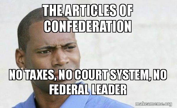 The articles of confederation no taxes, no court system, no federal ...