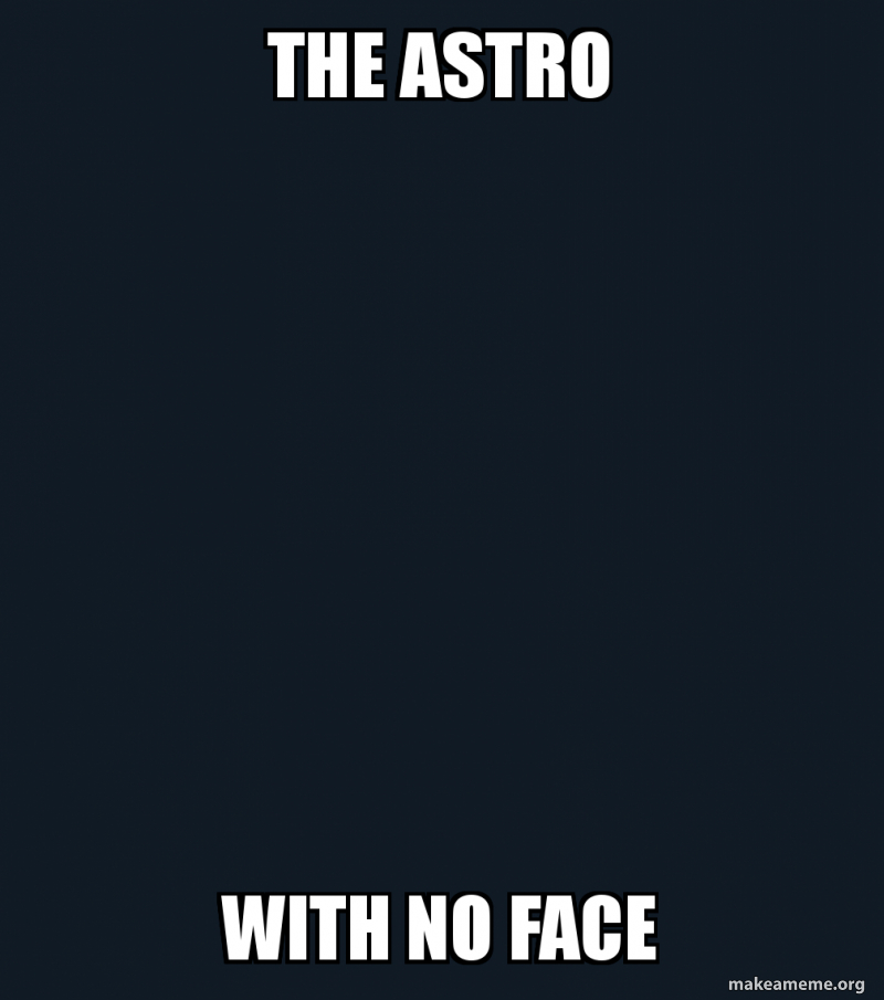 the astro with no face Meme Generator