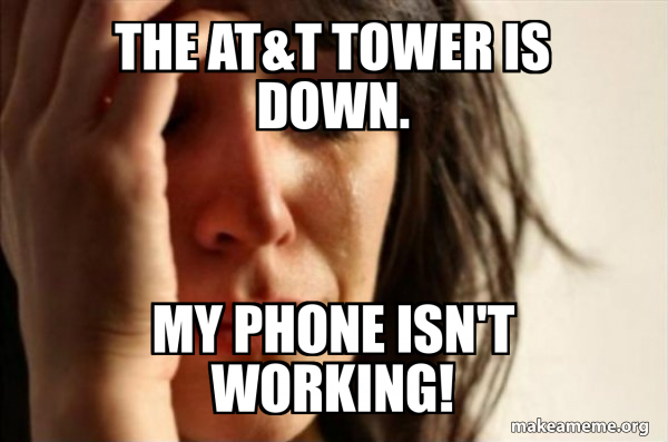The AT&t Tower is down. My phone isn't working! - First World Problems ...