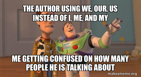 The author using We, Our, Us instead of I, Me, and My Me getting ...