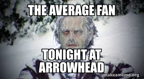 The average fan Tonight at Arrowhead Meme Generator