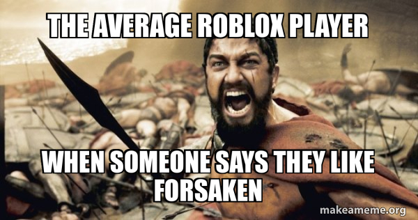 The average Roblox player When someone says they like forsaken - The ...