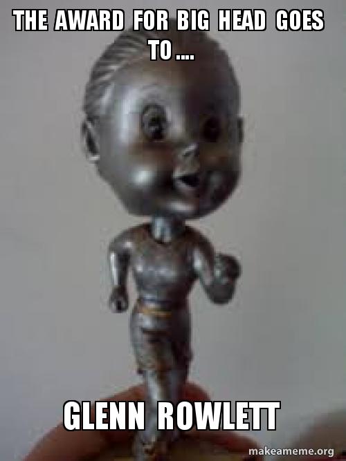 The award for big head goes to .... Glenn rowlett Meme Generator