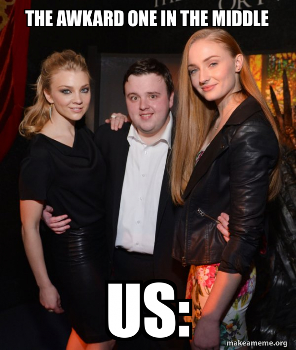 The Awkard one in the middle Us: - Good Luck John Meme Generator