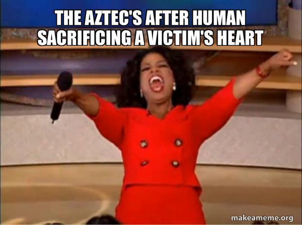 The Aztec's after human sacrificing a victim's heart - Oprah Winfrey ...
