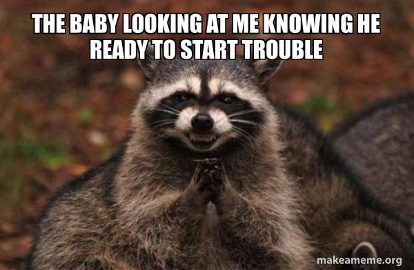 the baby looking at me knowing he ready to start trouble - Evil ...