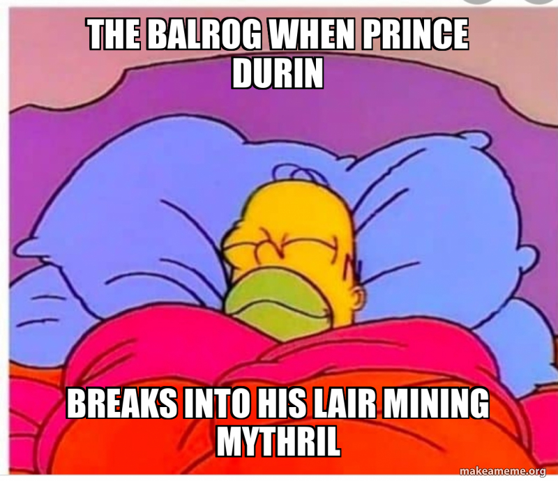 The balrog WHEn prince Durin Breaks into his lair Mining Mythril Meme ...