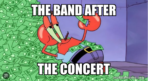 THE BAND AFTER THE CONCERT - Mr Krabs Money Meme Generator