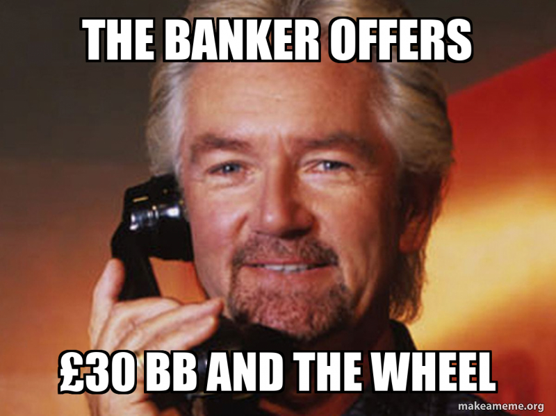 THE BANKER OFFERS £30 BB AND THE WHEEL Meme Generator