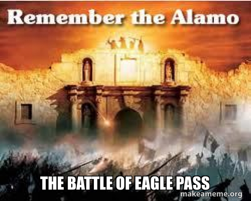 The bAttle of eagle Pass Meme Generator
