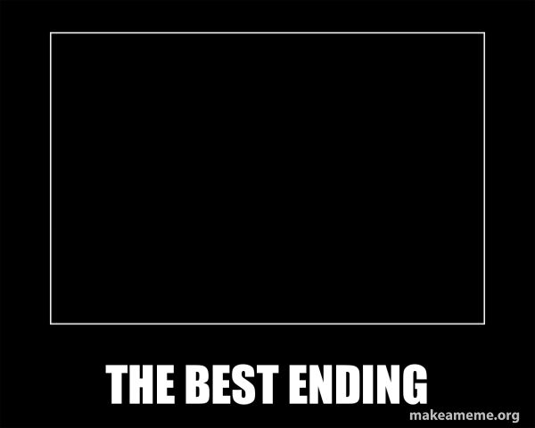 The Best Ending - Motivational Meme Meme Generator
