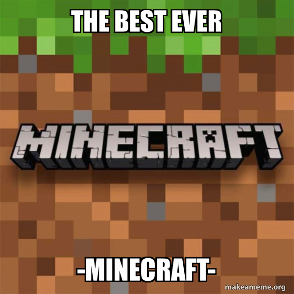 the best ever -MINECRAFT- - Minecraft Meme Generator