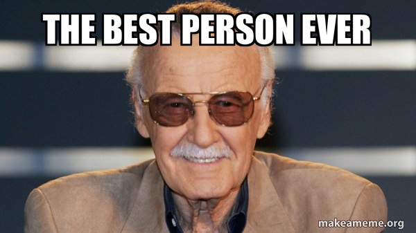 The Best person ever - Stan Lee Meme Generator