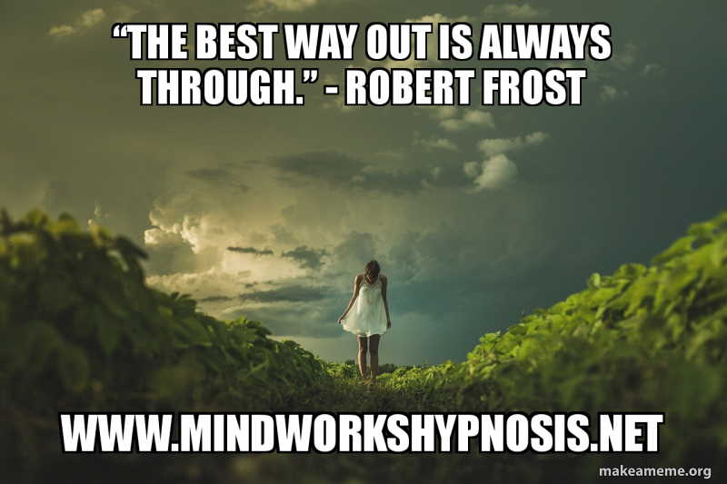 â€œThe best way out is always through.â€ - Robert frost www ...