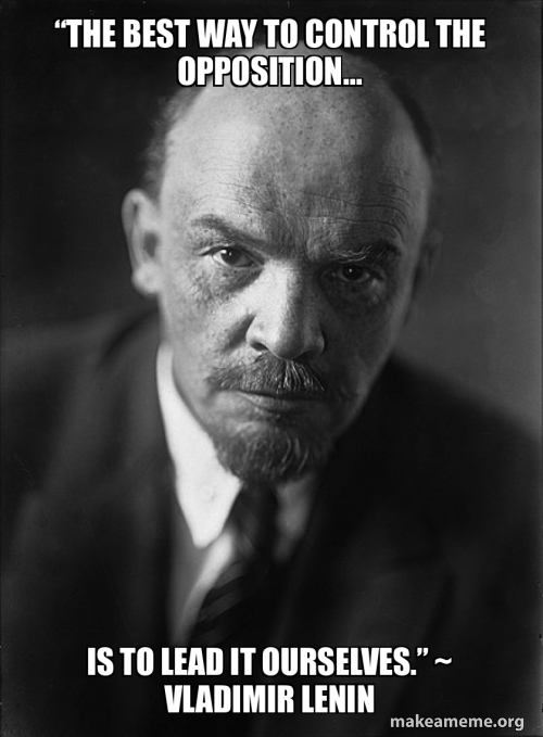 “The best way to control the opposition... is to lead it ourselves ...