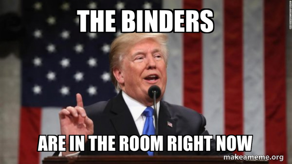 the binders are in the room right now - Donald Trump Meme Generator