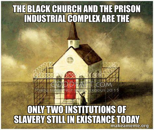 the black church and the prison industrial complex are the only two ...