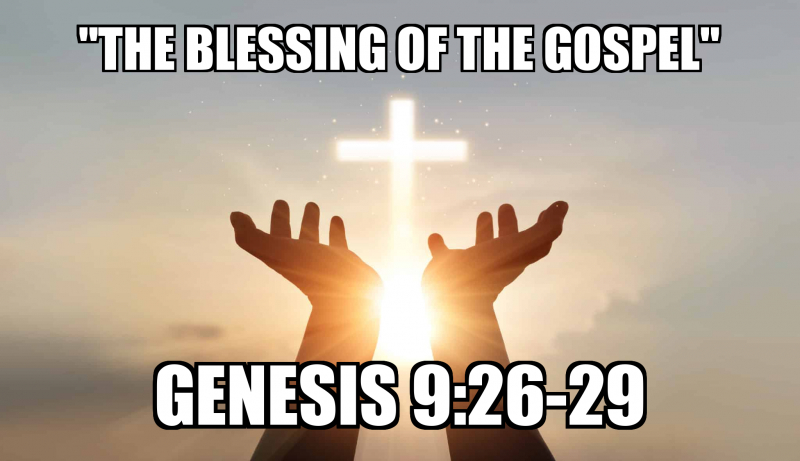 "the blessing of the gospel" Genesis 9:26-29 Meme Generator